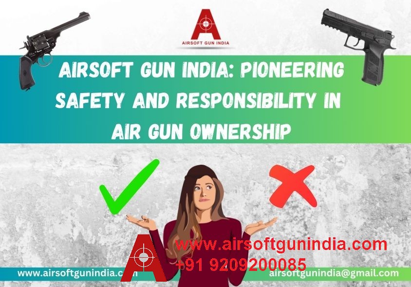 Airsoft Gun India: Pioneering Safety and Responsibility in Air Gun Ownership